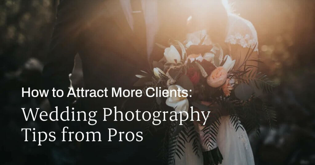 How to Attract More Clients: Wedding Photography Tips from Pros - Aftershoot