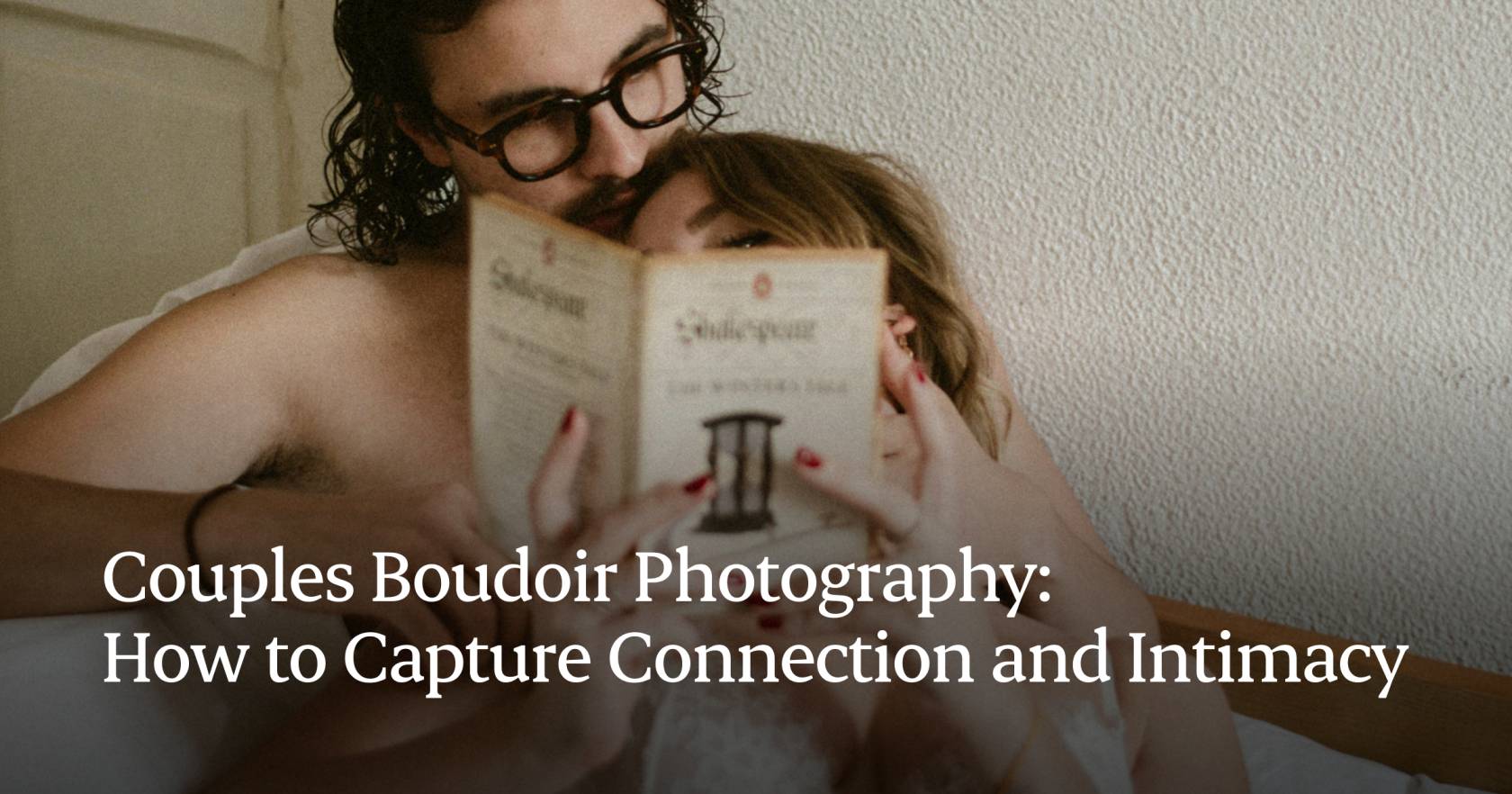 Couples Boudoir Photography: Capture Connection, Trust & Intimacy